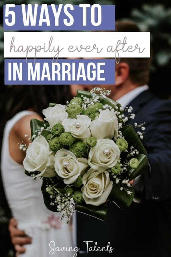 How to Live Happily Ever After in Your Marriage - Saving Talents