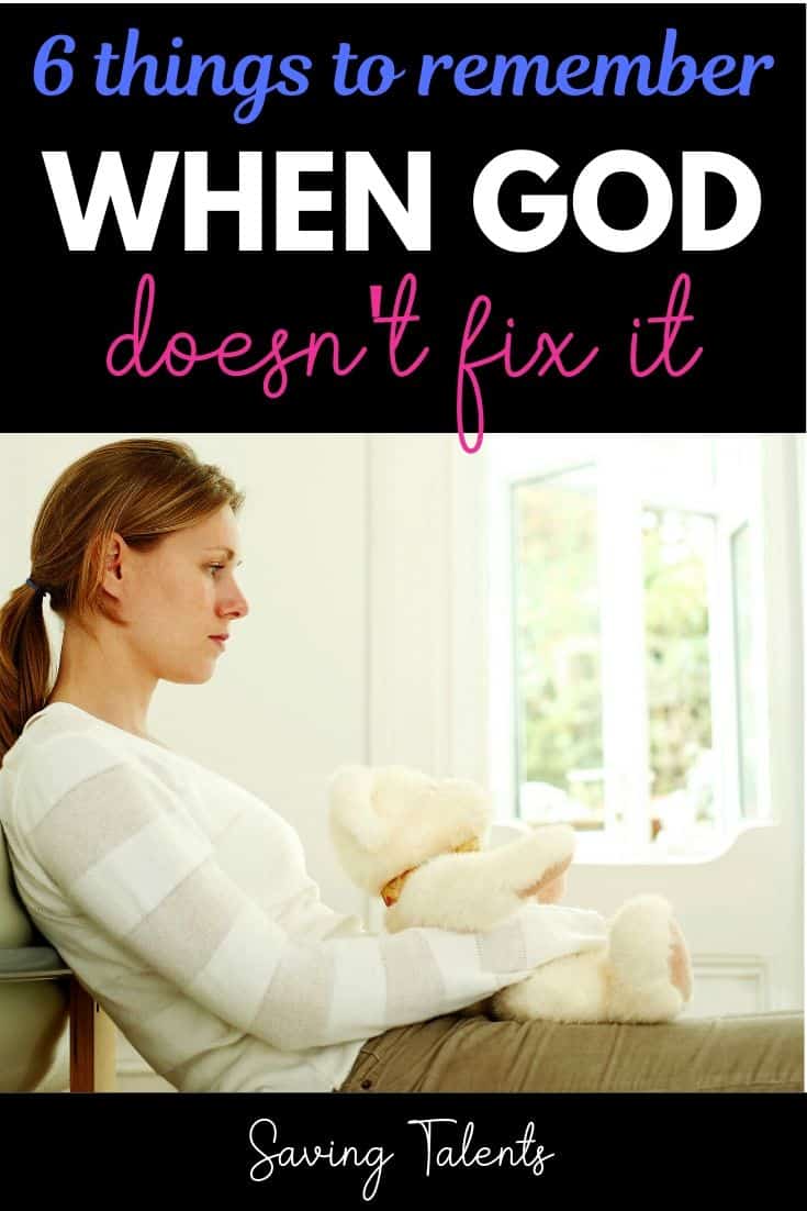6 Things to Remember When God Doesn't Fix It - Saving Talents
