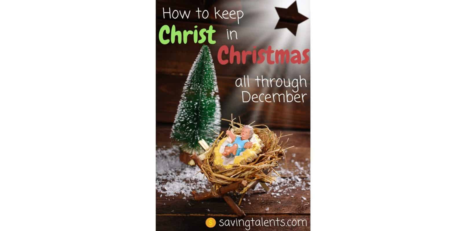 How to Keep Christ in Christmas All Through December – Saving Talents