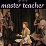11 Ways Christ is the Master Teacher | Saving Talents