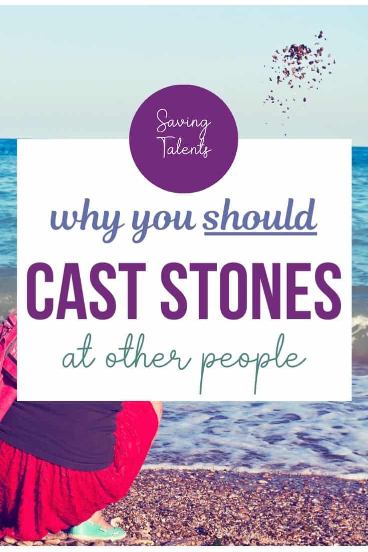 Why You SHOULD Cast Stones at Others - Saving Talents