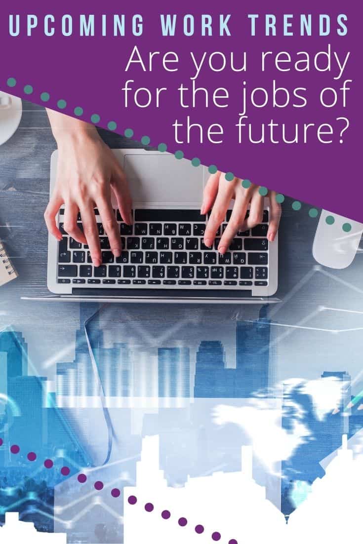 Upcoming Work Trends : Are You Ready for the Jobs of the Future?